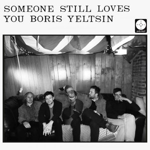Someone Still Loves You Boris Yeltsin - It's All Downtown | It's All Downtown