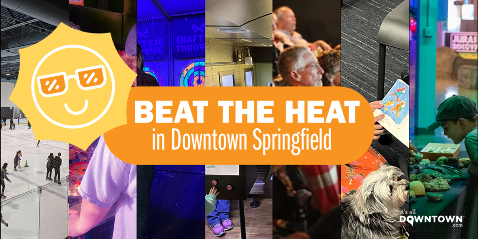 Beat the Heat in Downtown Springfield! - It's All Downtown | It's All ...