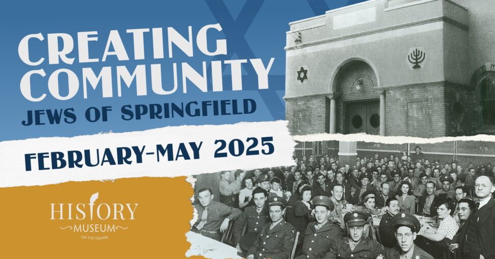 History Museum presents Creating Community: Jews of Springfield - It's ... History Museum presents Creating Community: Jews of Springfield - It's ...